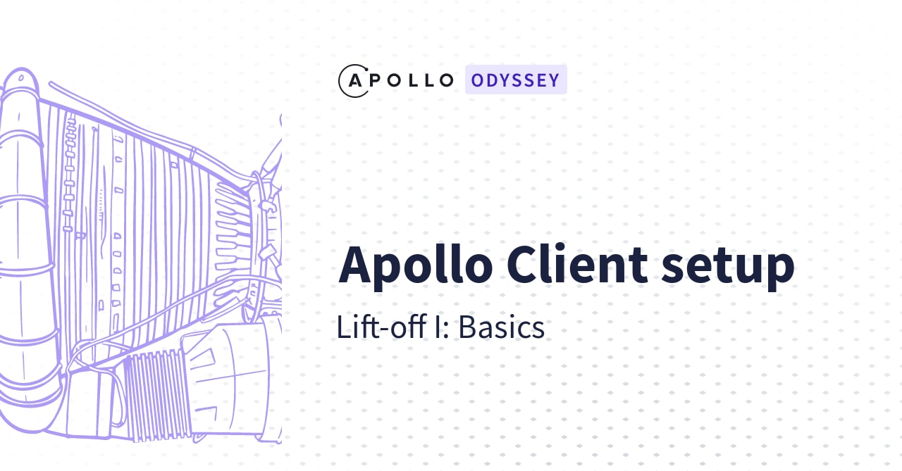 Apollo Client setup | Lift-off I: Basics | Apollo Odyssey Apollo Client setup | Lift-off I: Basics | Apollo Odyssey